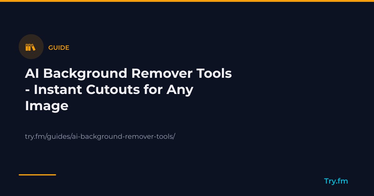 AI Background Remover Tools - Instant Cutouts for Any Image - Try.fm