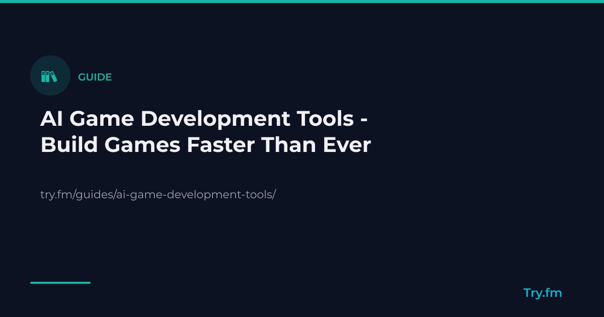 AI Game Development Tools - Build Games Faster Than Ever - Try.fm